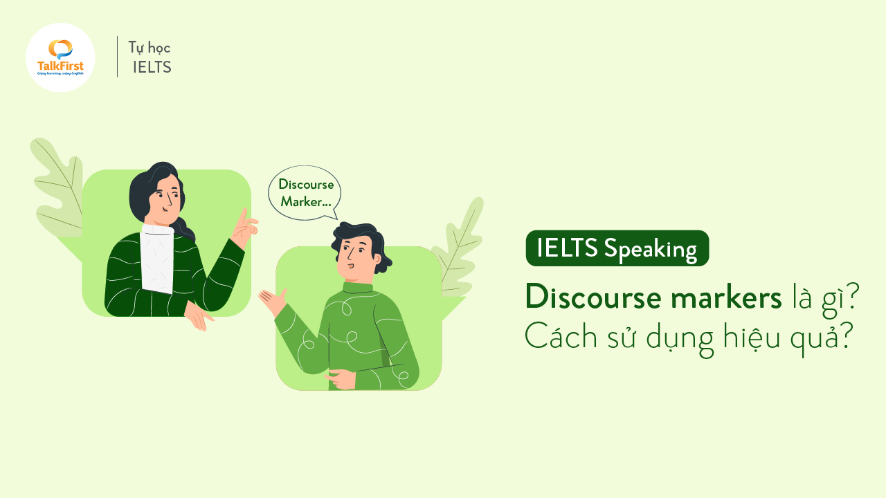 Cách sử dụng Discourse Markers hiệu quả trong IELTS Speaking