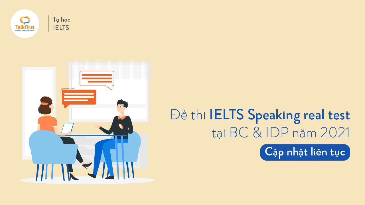 Tổng hợp đề thi thật IELTS Speaking năm 2021 - Cập nhật liên tục