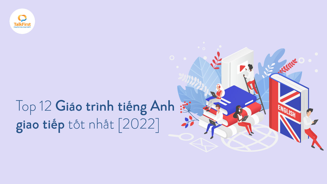Top 12 Giáo trình tiếng Anh giao tiếp tốt nhất [2024]