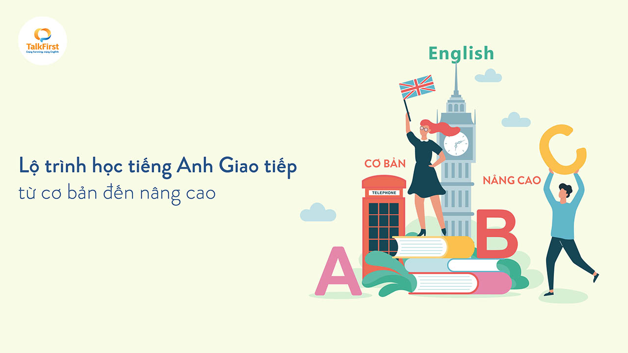 Lộ trình học tiếng Anh Giao tiếp từ cơ bản đến nâng cao