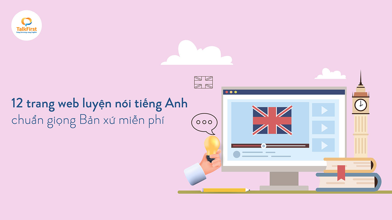 12 trang web luyện nói tiếng Anh chuẩn giọng Bản xứ miễn phí