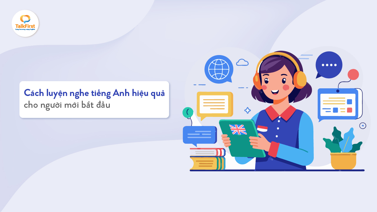 9 cách luyện nghe tiếng Anh hiệu quả cho người mới bắt đầu