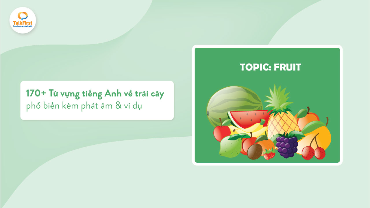 170+ Từ vựng tiếng Anh về trái cây phổ biến kèm ví dụ