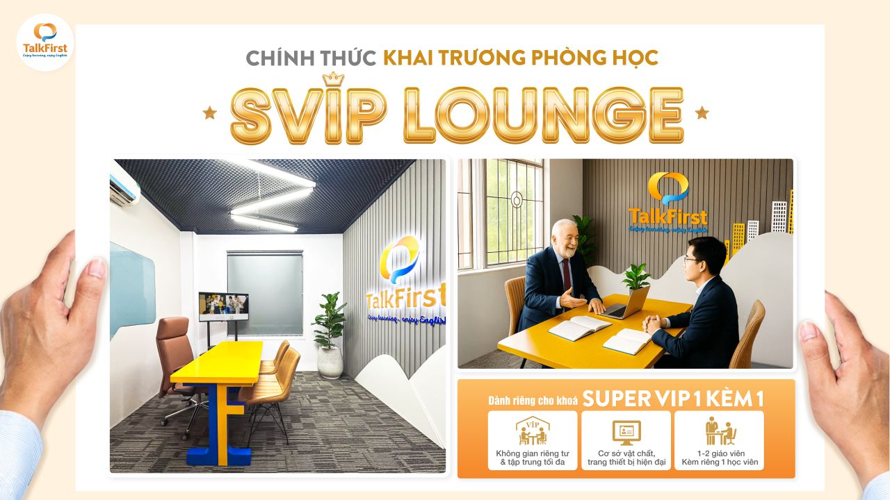 Ra mắt phòng học SVIP Lounge dành riêng cho khóa tiếng Anh SUPER VIP 1 kèm 1 - TalkFirst