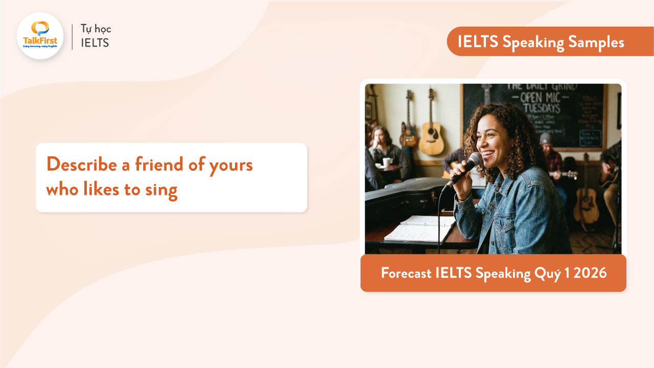 Describe a friend of yours who likes to sing - Bài mẫu IELTS Speaking