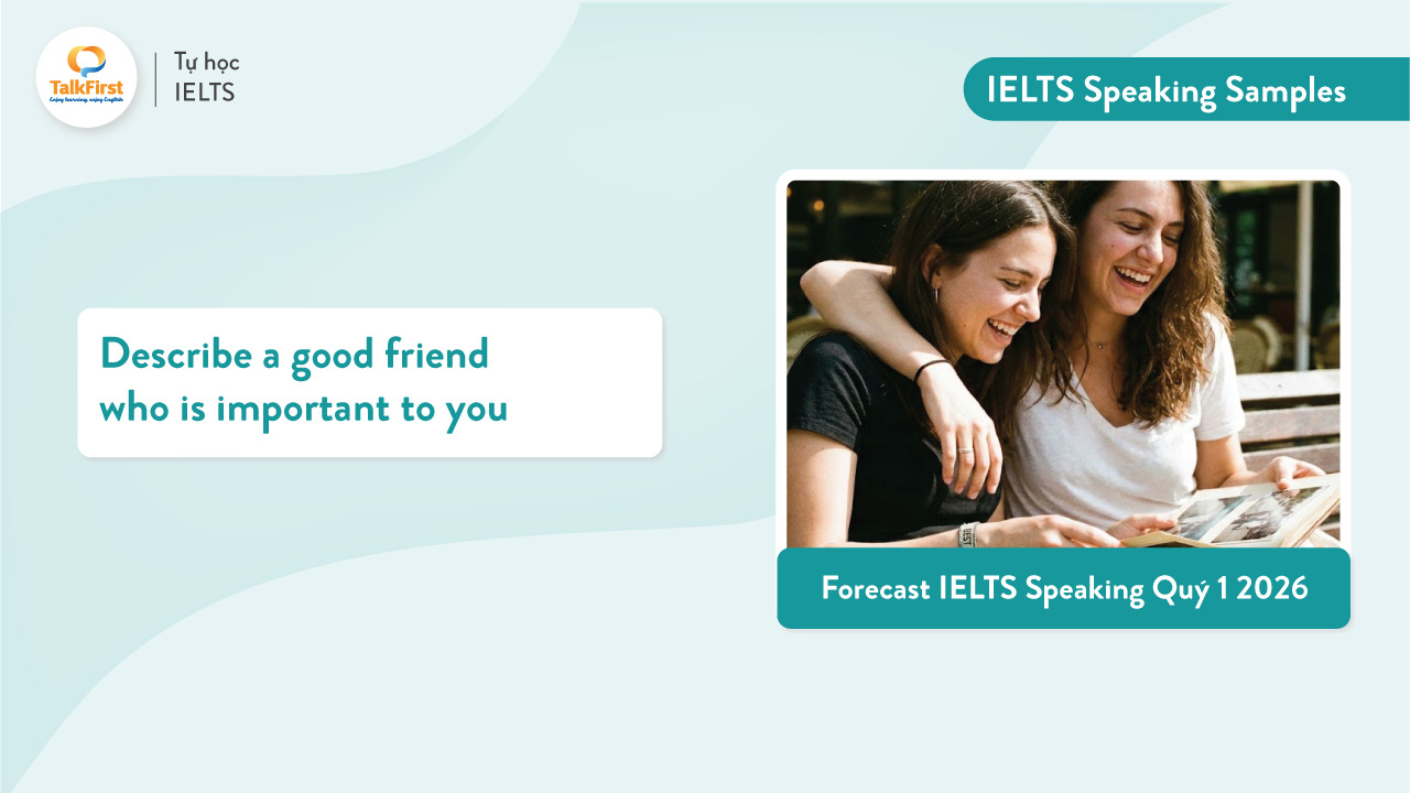 Describe a good friend who is important to you – Bài mẫu IELTS Speaking